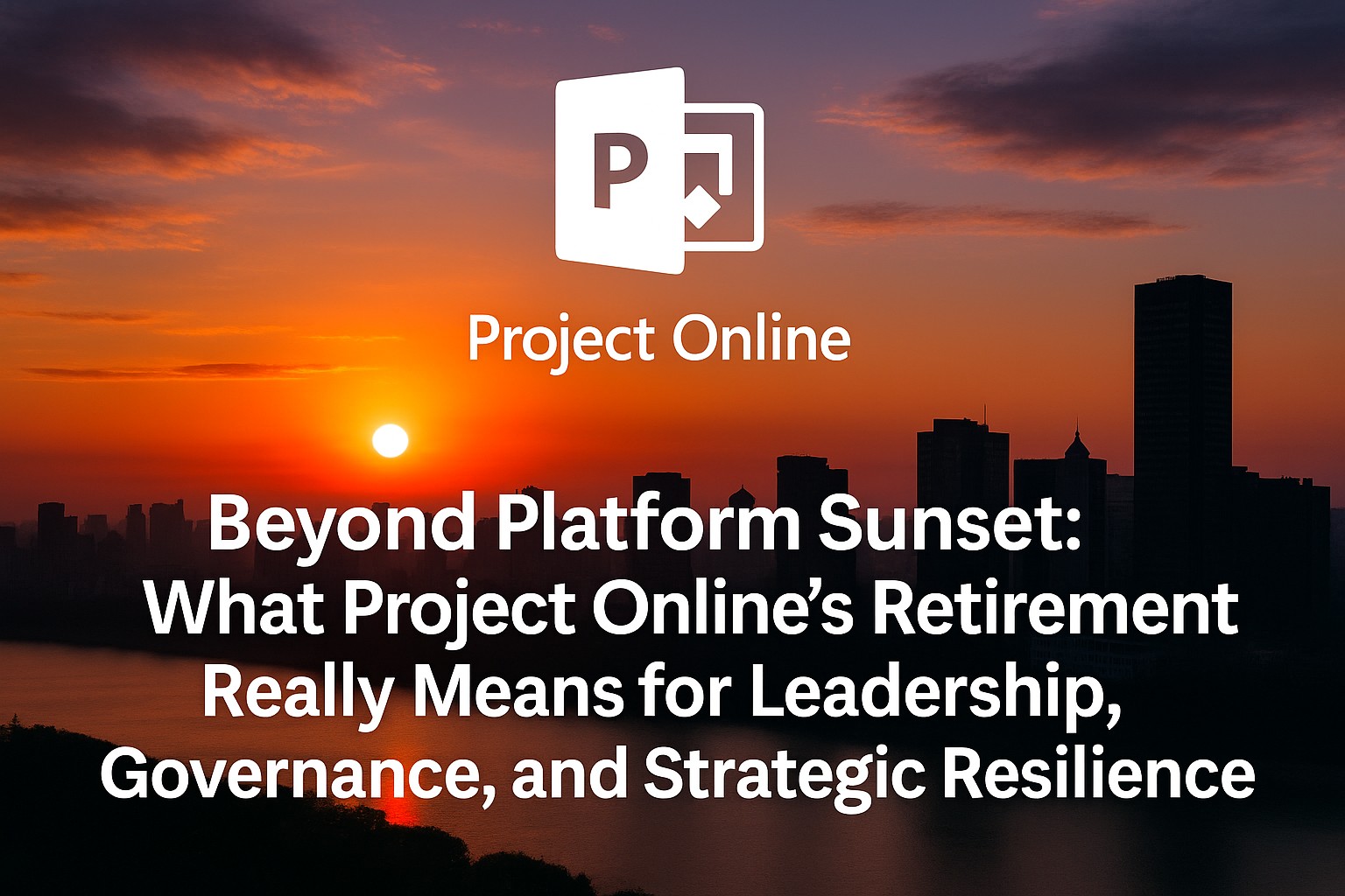 Beyond Platform Sunset: What Project Online’s Retirement Really Means ...